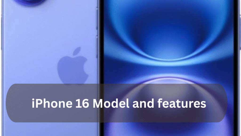 iPhone 16 Model and features - Sparkling Talk